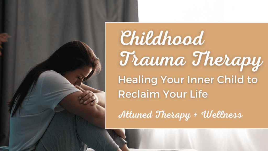 Therapist Specializing in Childhood Trauma Near Me - Attuned Therapy ...